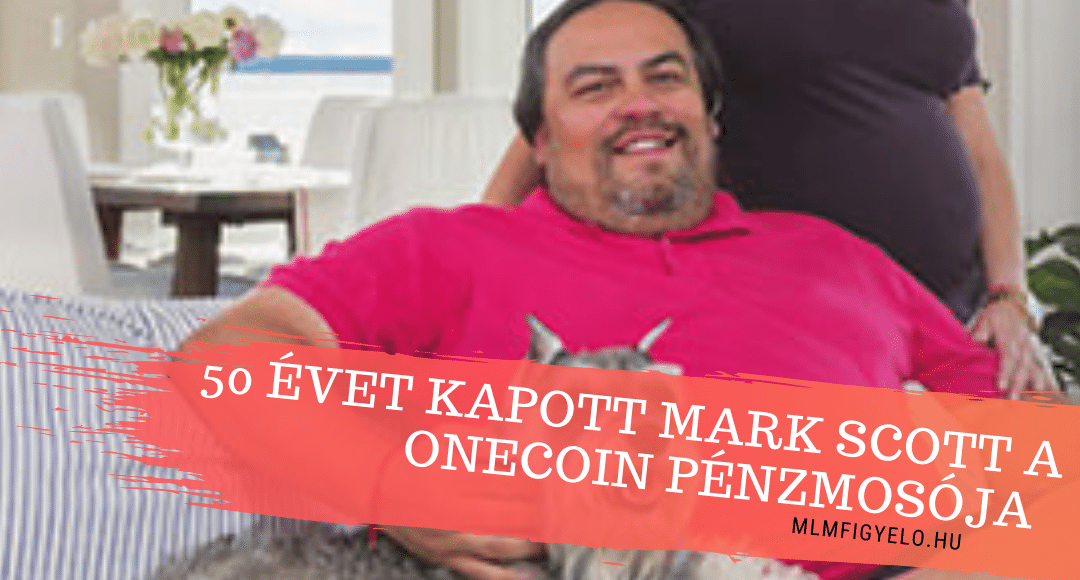 Mark Scott bűnös, 50 évre ítélték el a OneCoin pénzek tisztára mosása ...